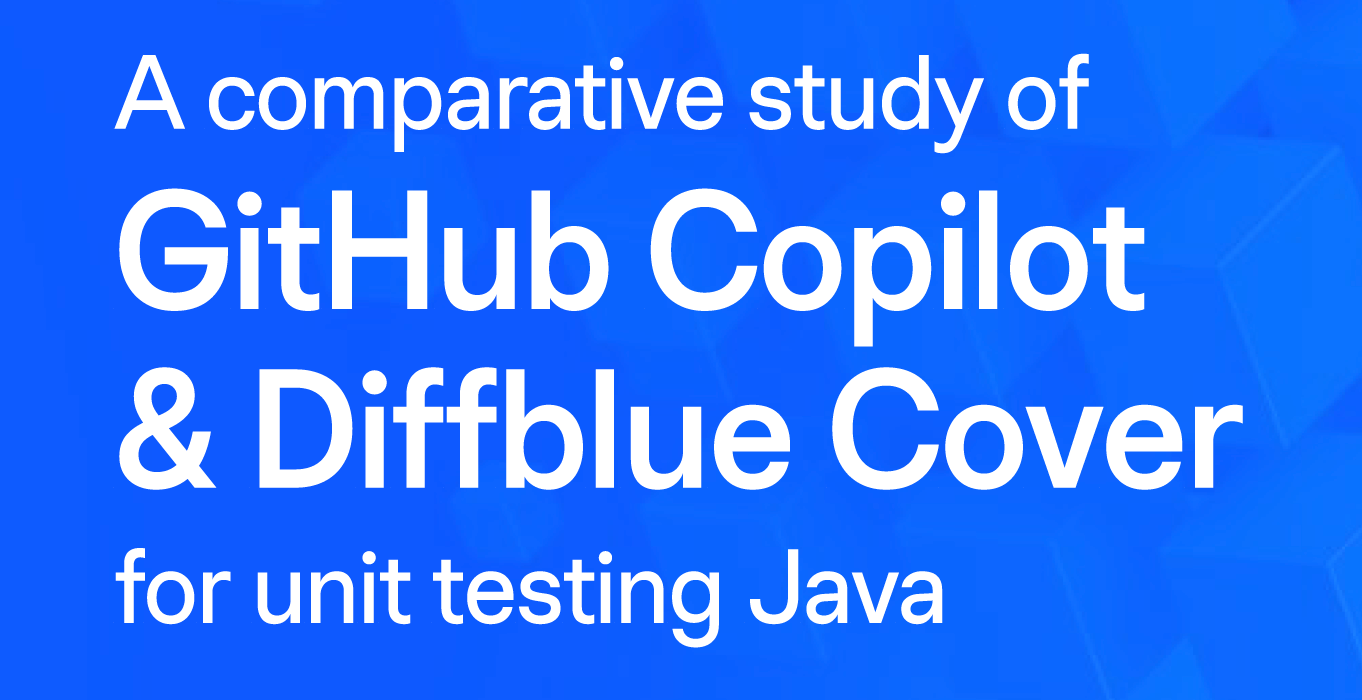 Diffblue Cover and GitHub Copilot: A study comparing speed, reliability ...